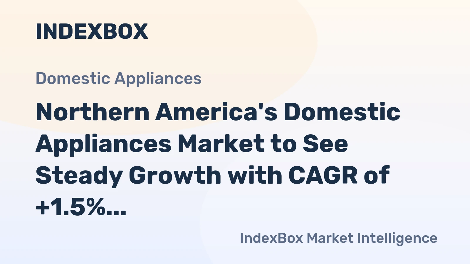 Northern America's Domestic Appliances Market to See Steady Growth with CAGR of +1.5%