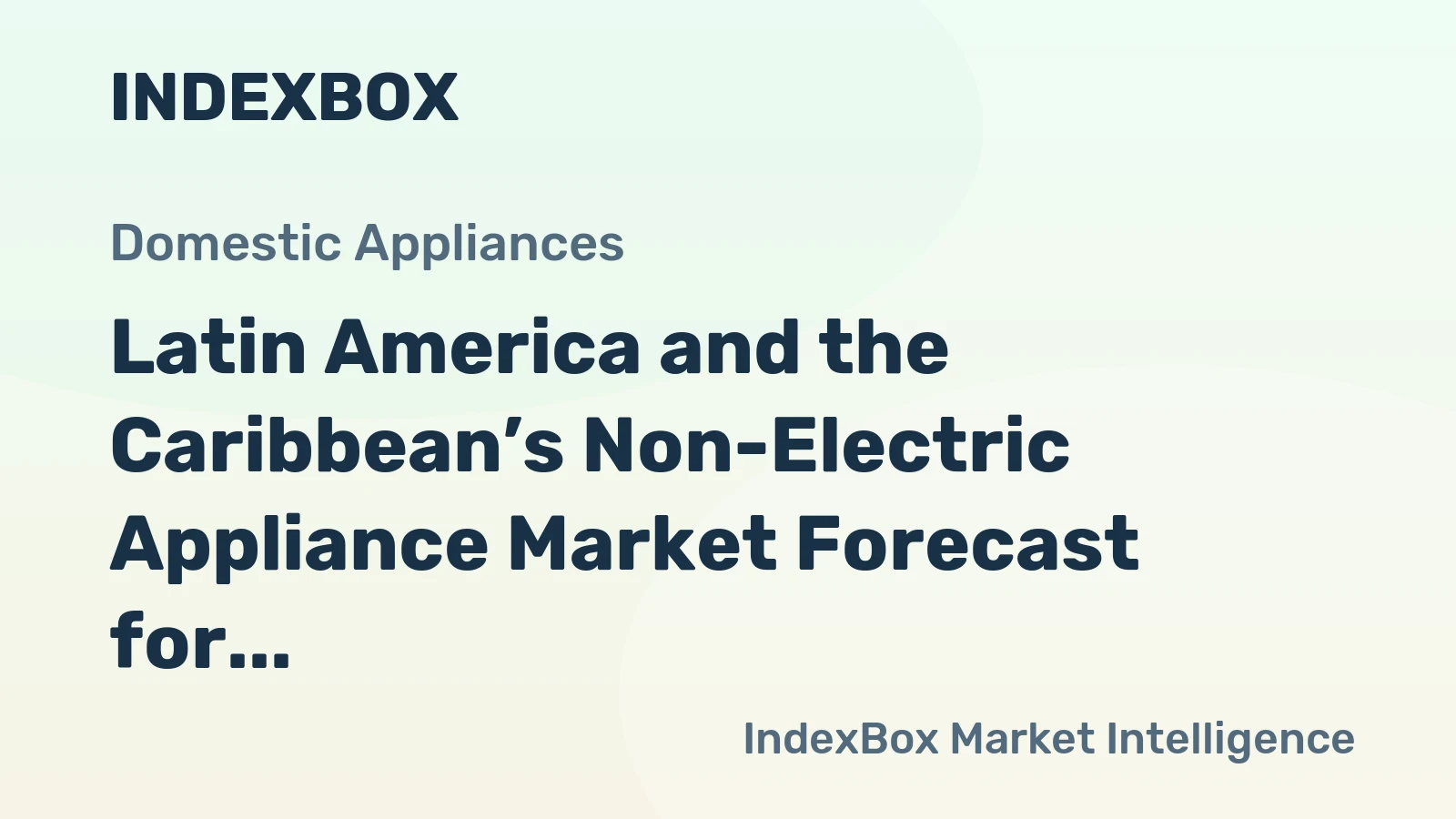 Latin America and the Caribbean’s Non-Electric Appliance Market Forecast for Steady Growth with +0.8% CAGR