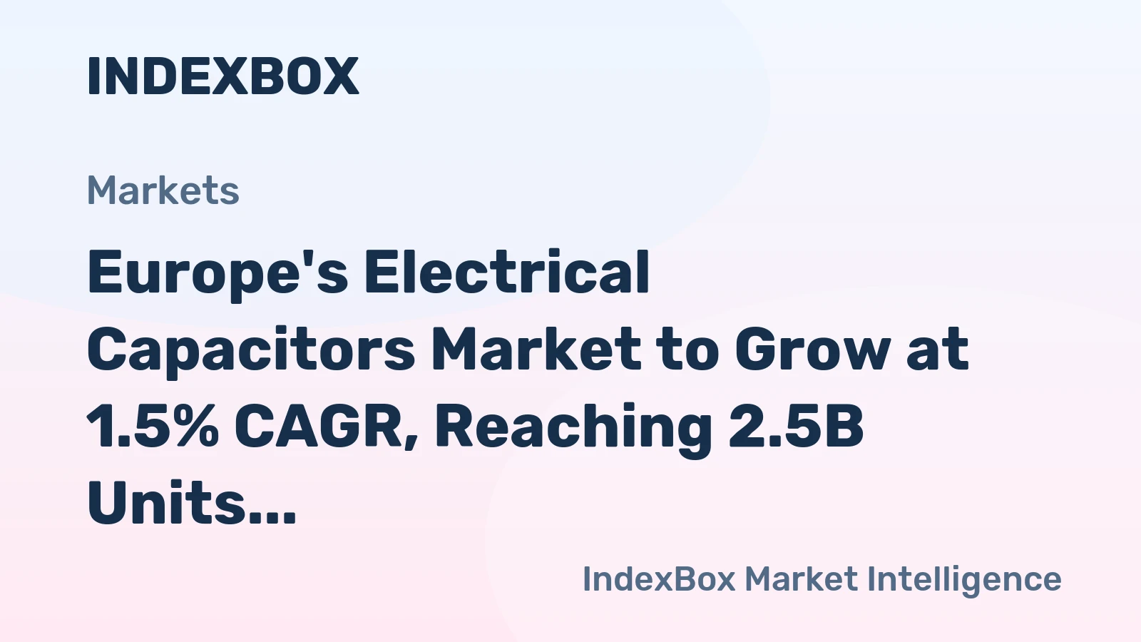 Europe's Electrical Capacitors Market to Grow at 1.5% CAGR, Reaching 2.5B Units by 2035