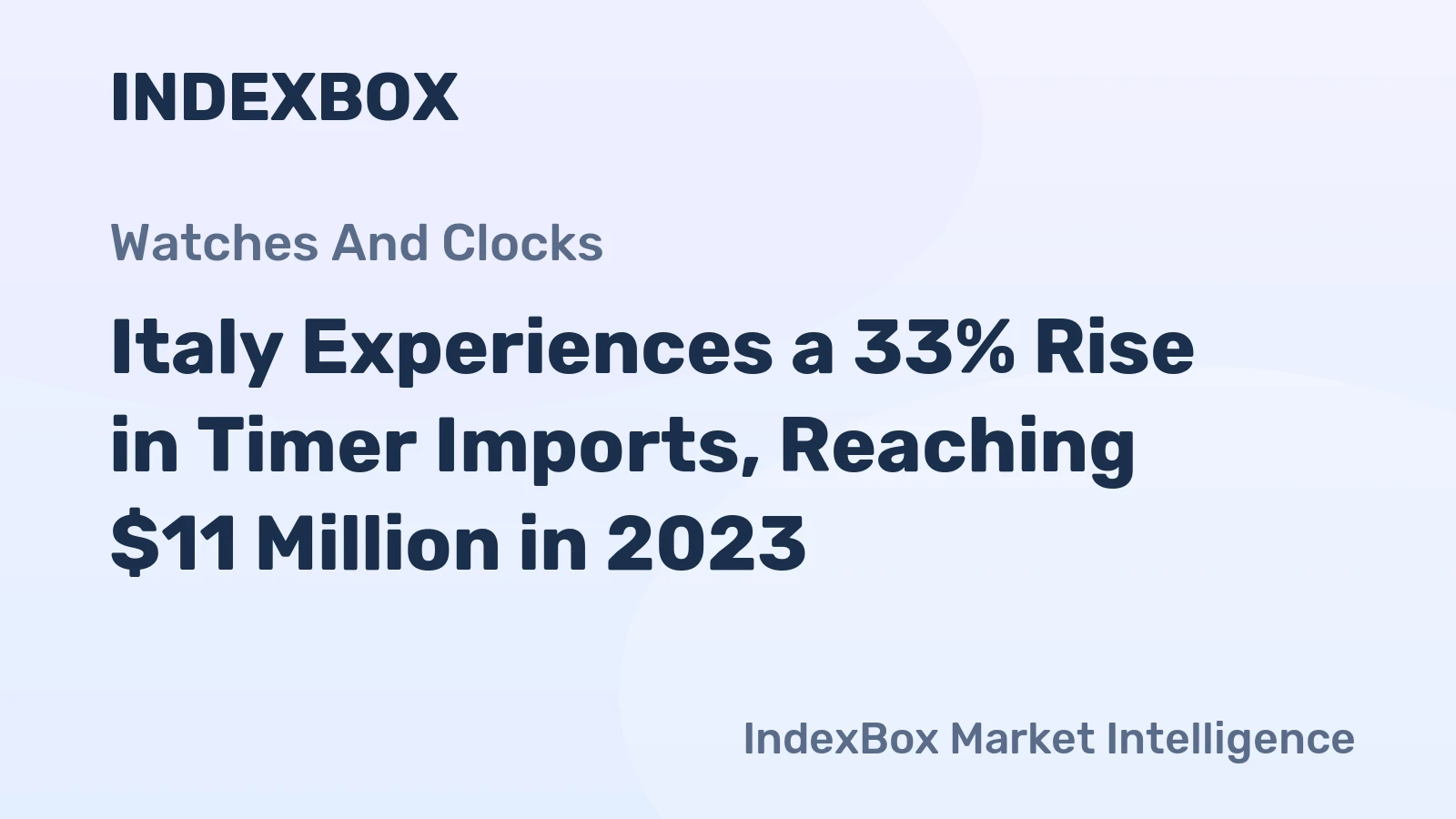 Italy Experiences a 33% Rise in Timer Imports, Reaching $11 Million in 2023