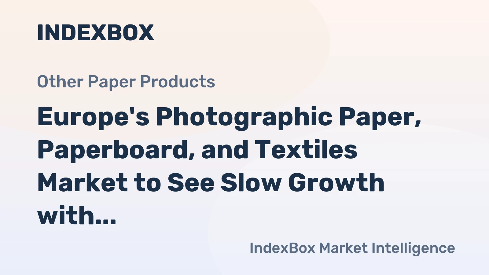 Europe's Photographic Paper, Paperboard, and Textiles Market to See Slow Growth with Market Volume Reaching 133M Square Meters and Market Value Reaching $3.7B by 2035