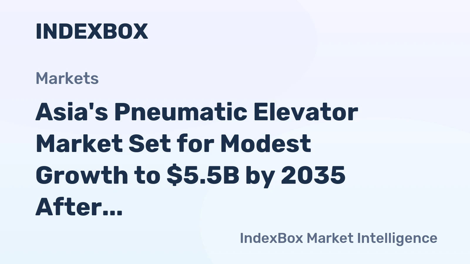 Asia's Pneumatic Elevator Market Set for Modest Growth to $5.5B by 2035 After 2024 Contraction