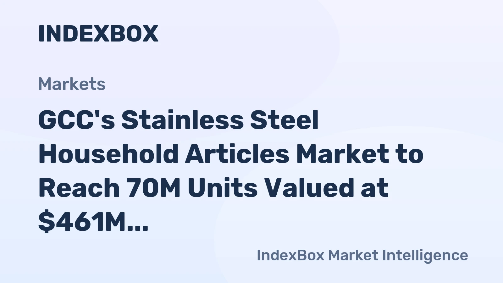 GCC's Stainless Steel Household Articles Market to Reach 70M Units Valued at $461M by 2035