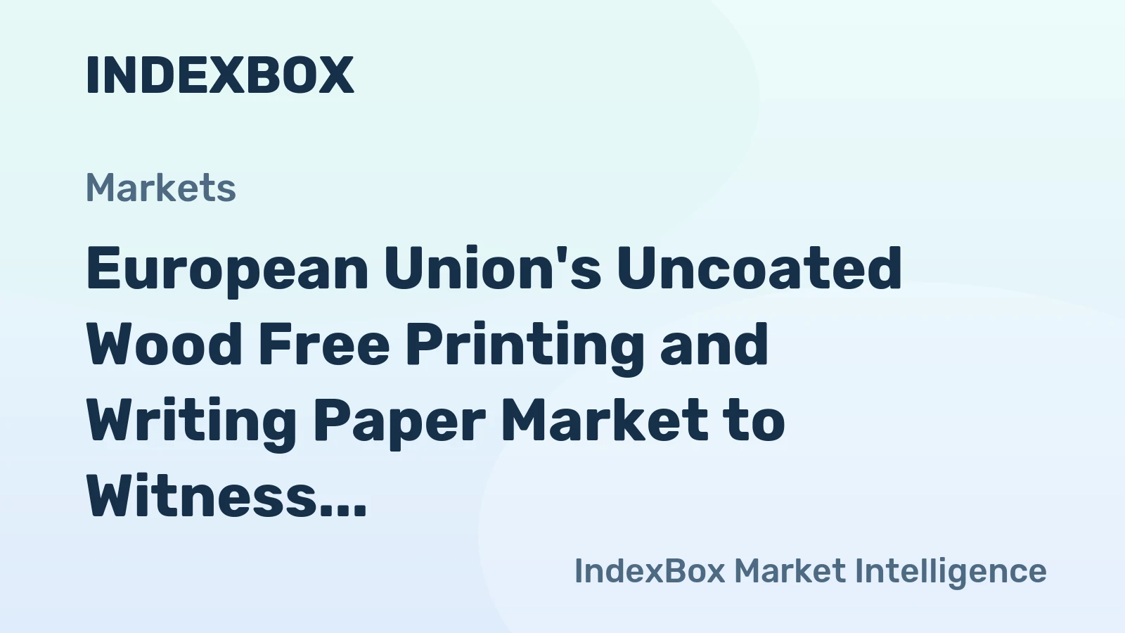 European Union's Uncoated Wood Free Printing and Writing Paper Market to Witness Modest Growth with +1.2% CAGR