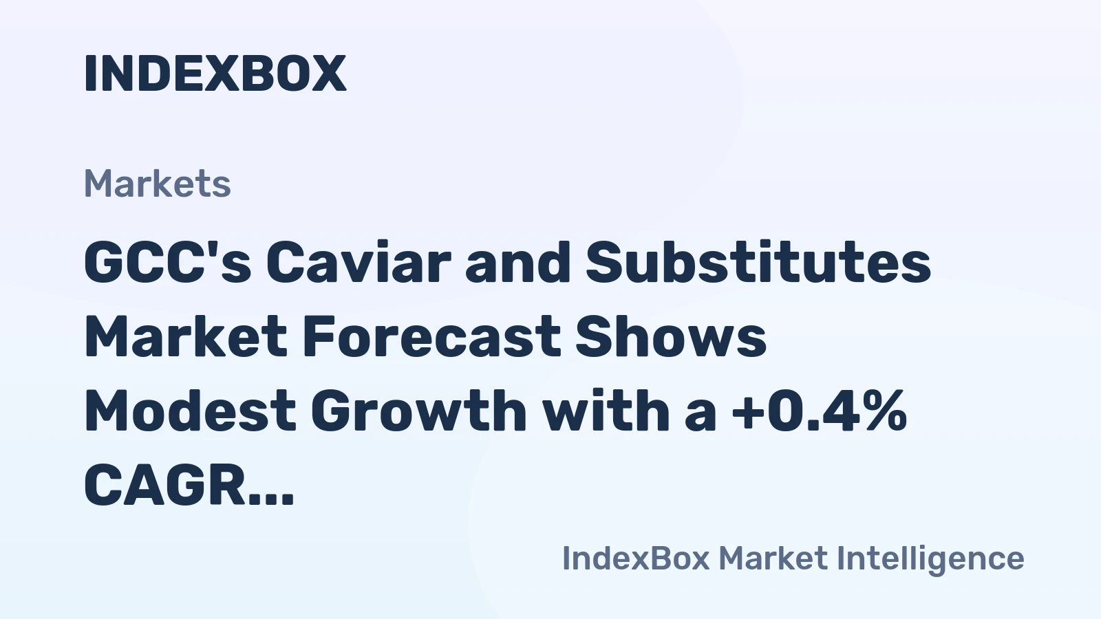GCC's Caviar and Substitutes Market Forecast Shows Modest Growth with a +0.4% CAGR in Value