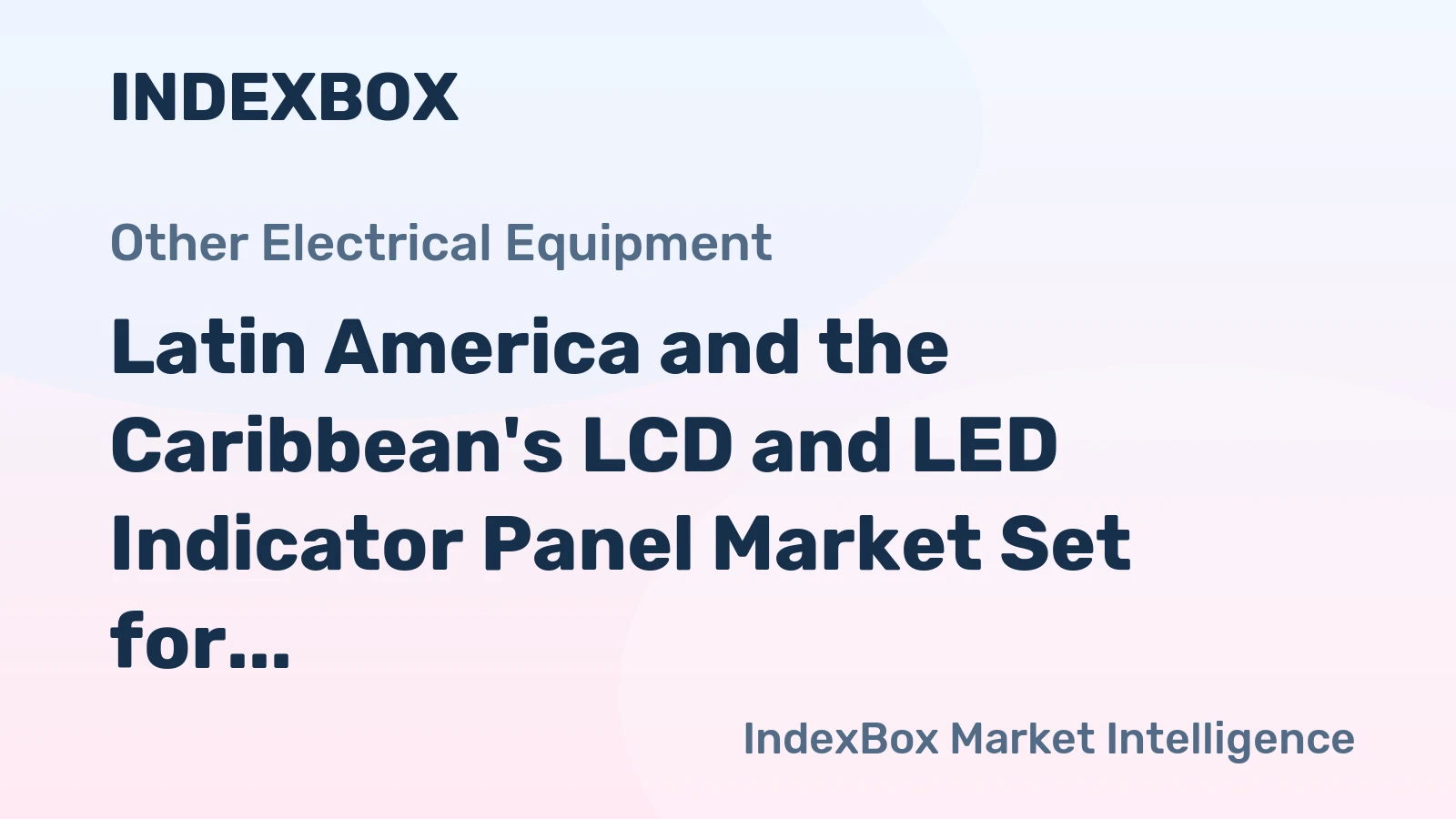 Latin America and the Caribbean's LCD and LED Indicator Panel Market Set for Steady Growth with a 2.1% CAGR in Value