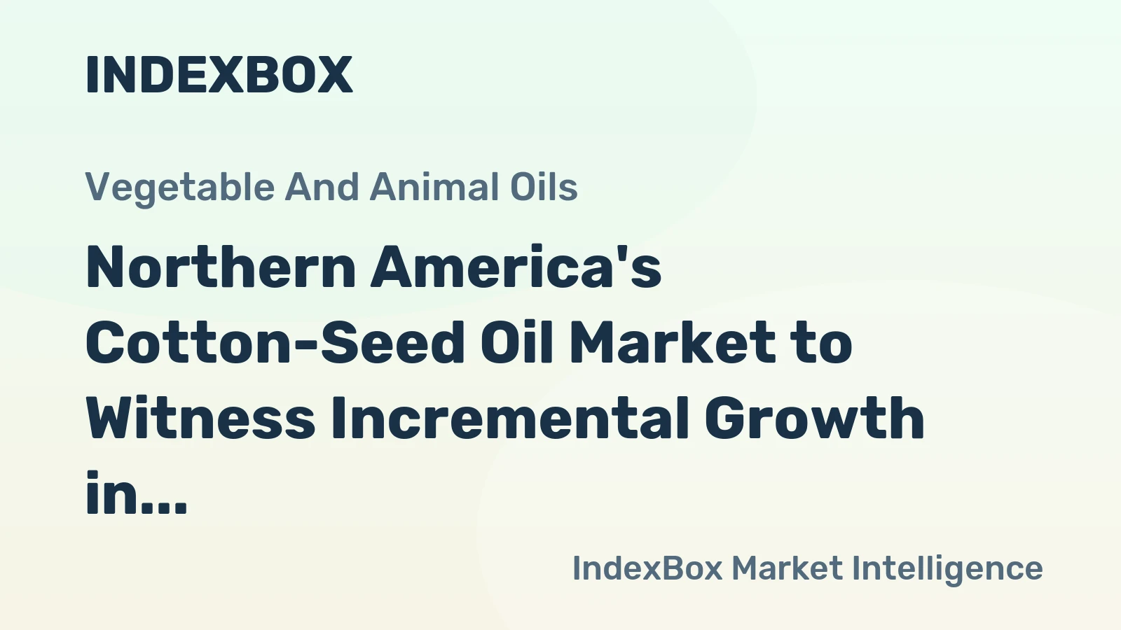 Northern America's Cotton-Seed Oil Market to Witness Incremental Growth in Volume and Value Over Next Decade