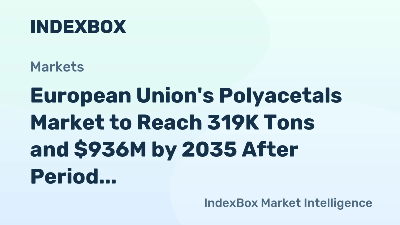 European Union's Polyacetals Market to Reach 319K Tons and $936M by 2035 After Period of Decline