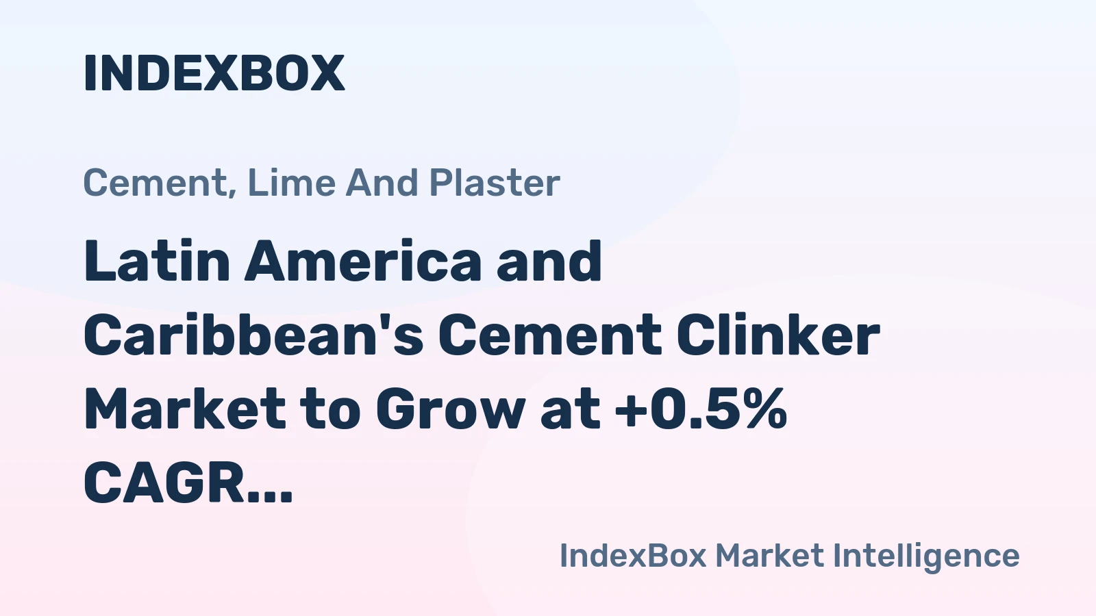 Latin America and Caribbean's Cement Clinker Market to Grow at +0.5% CAGR, Reaching $15.6B by 2035