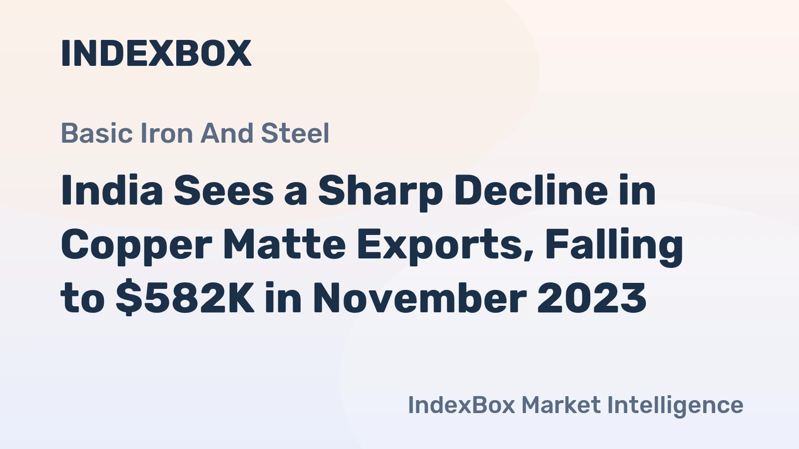 India Sees a Sharp Decline in Copper Matte Exports, Falling to $582K in November 2023.