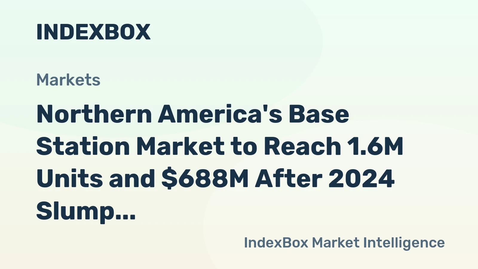 Northern America's Base Station Market to Reach 1.6M Units and $688M After 2024 Slump