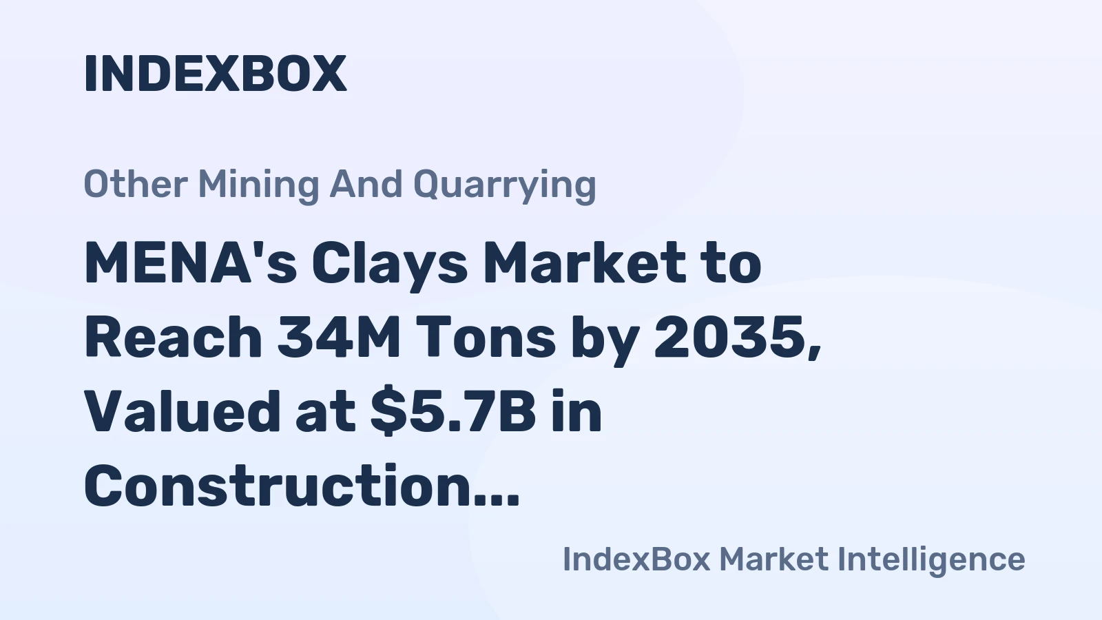 MENA's Clays Market to Reach 34M Tons by 2035, Valued at $5.7B in Construction and Industrial Applications