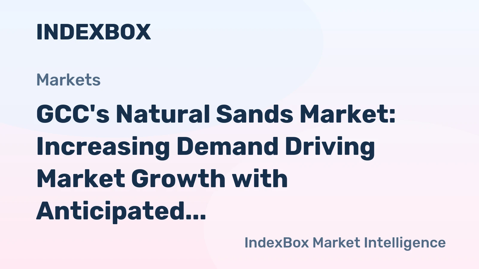 GCC's Natural Sands Market: Increasing Demand Driving Market Growth with Anticipated CAGR of +1.9% from 2024 to 2035