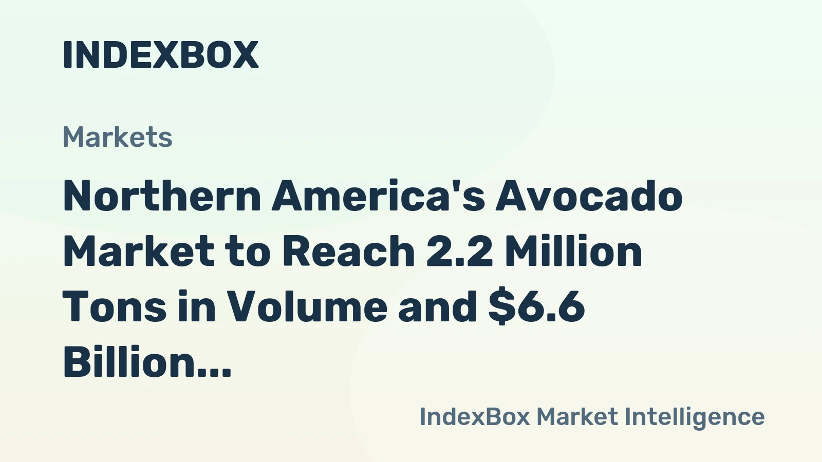 Northern America's Avocado Market to Reach 2.2 Million Tons in Volume and $6.6 Billion in Value