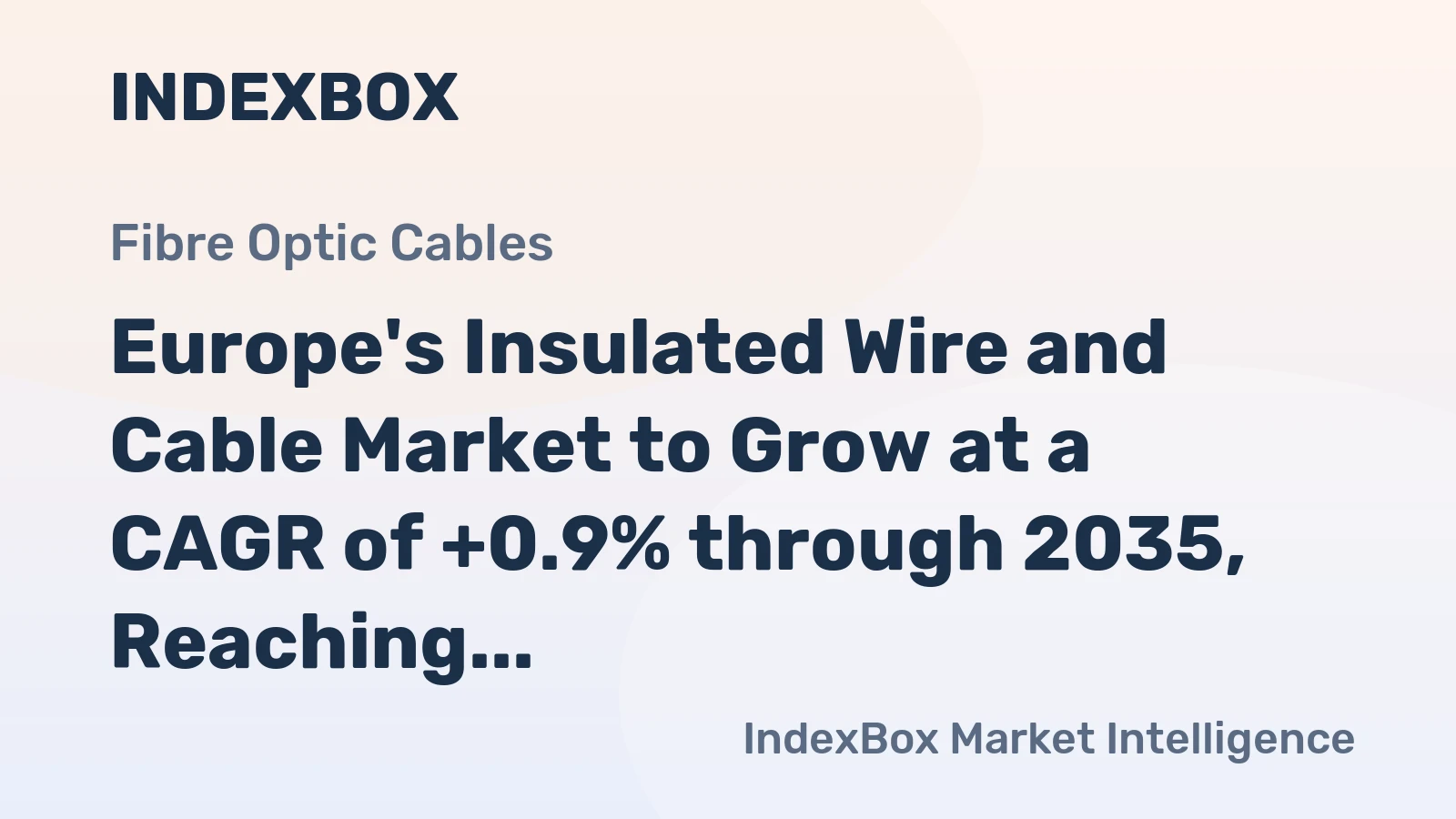 Europe's Insulated Wire and Cable Market to Grow at a CAGR of +0.9% through 2035, Reaching $105.3B in Value