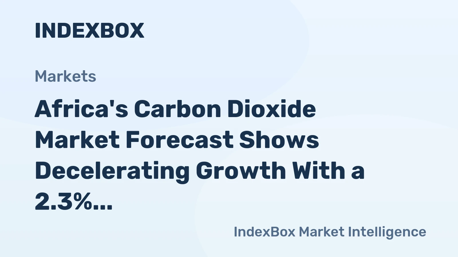 Africa's Carbon Dioxide Market Forecast Shows Decelerating Growth With a 2.3% CAGR in Value