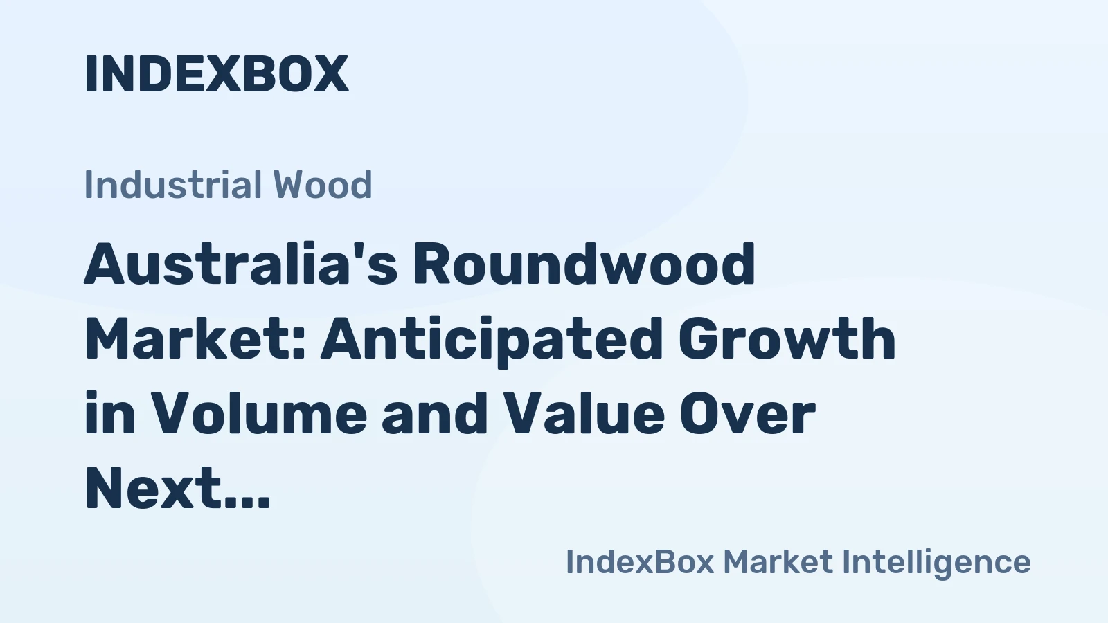 Australia's Roundwood Market: Anticipated Growth in Volume and Value Over Next Decade