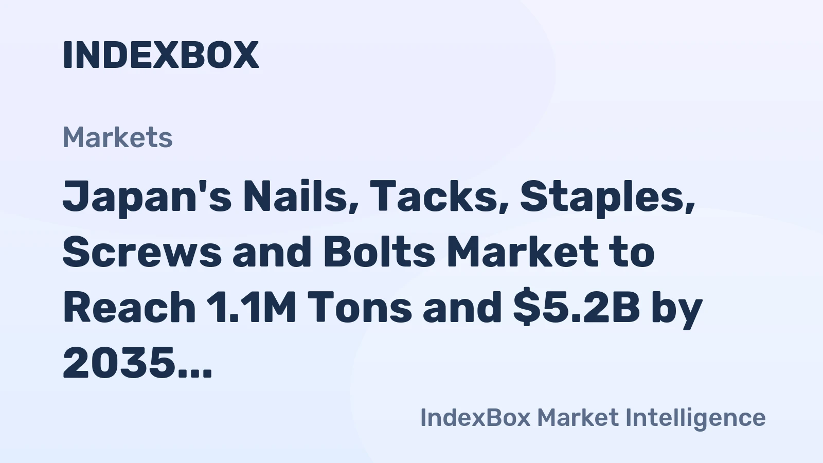Japan's Nails, Tacks, Staples, Screws and Bolts Market to Reach 1.1M Tons and $5.2B by 2035
