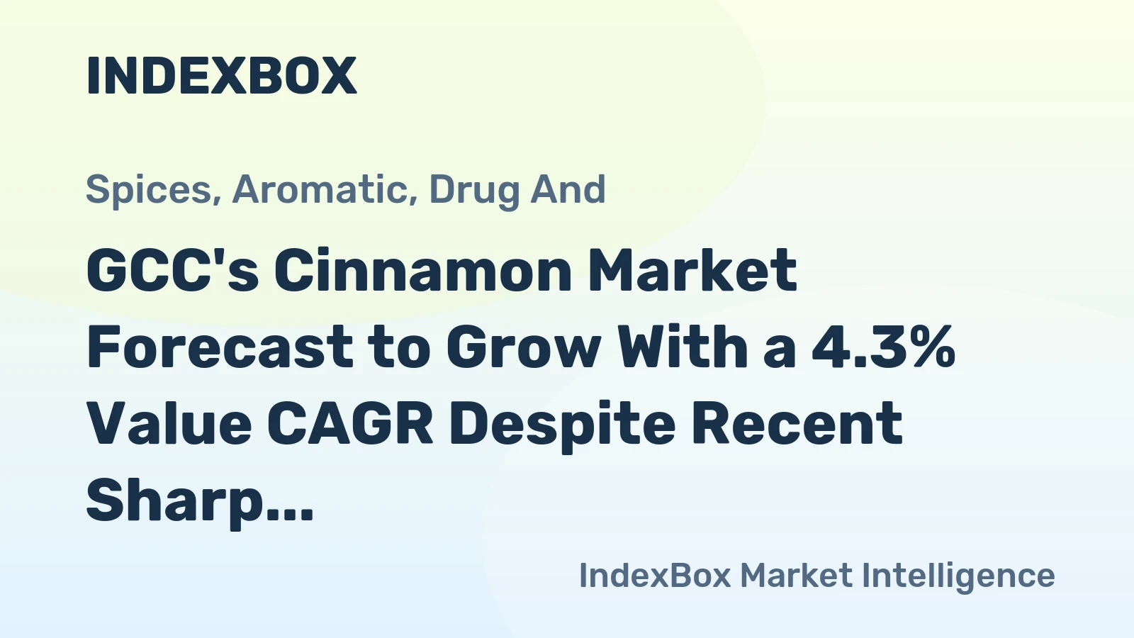GCC's Cinnamon Market Forecast to Grow With a 4.3% Value CAGR Despite Recent Sharp Contraction