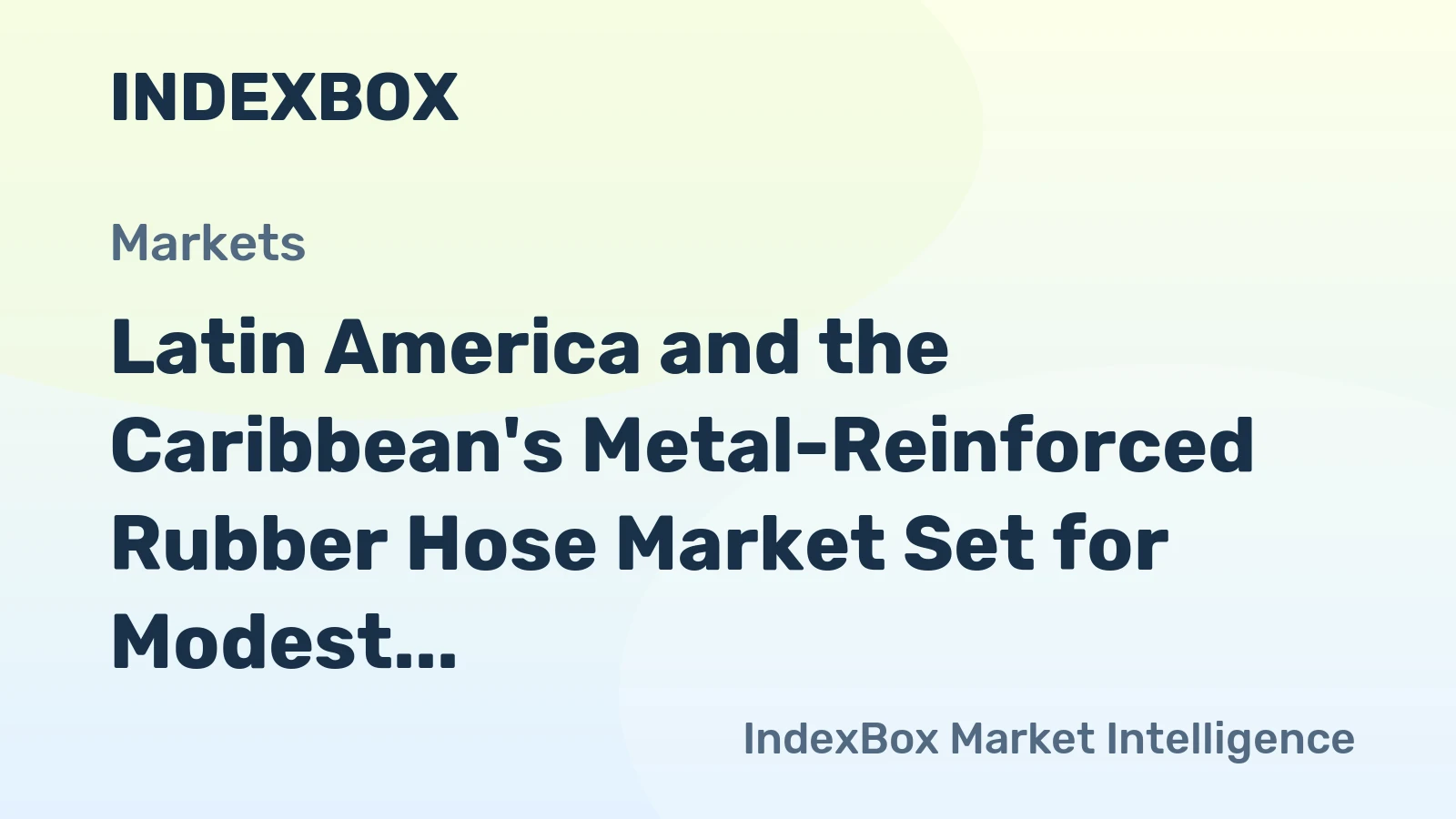 Latin America and the Caribbean's Metal-Reinforced Rubber Hose Market Set for Modest Growth to 53K Tons and $291M