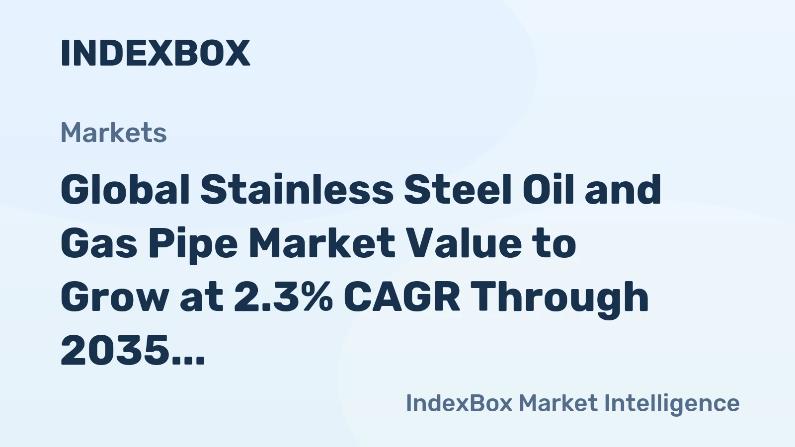 Global Stainless Steel Oil and Gas Pipe Market Value to Grow at 2.3% CAGR Through 2035