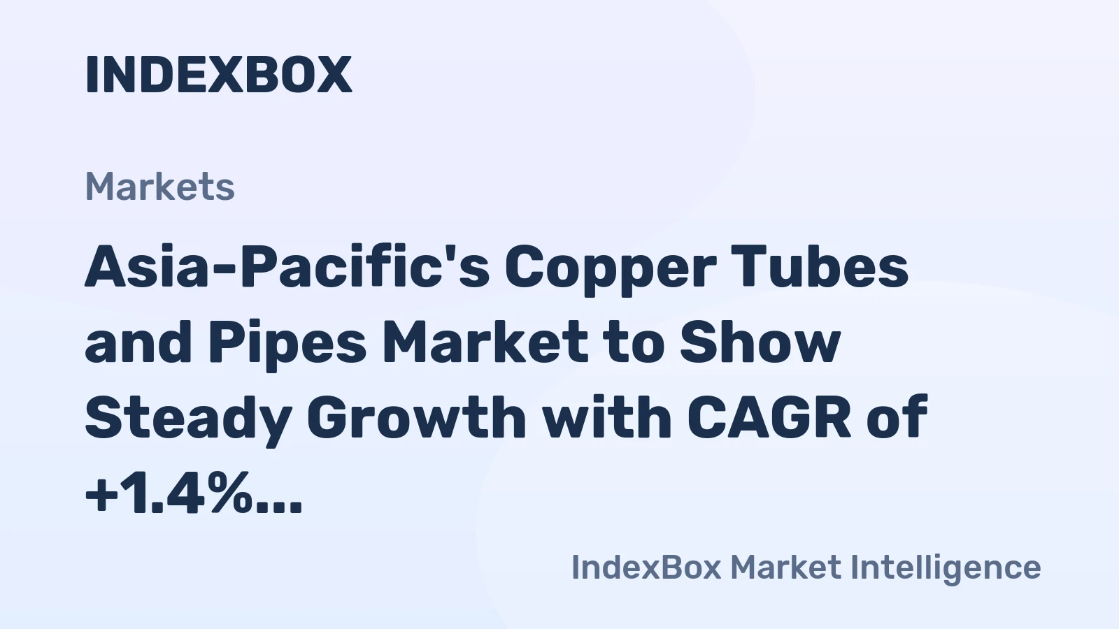 Asia-Pacific's Copper Tubes and Pipes Market to Show Steady Growth with CAGR of +1.4%