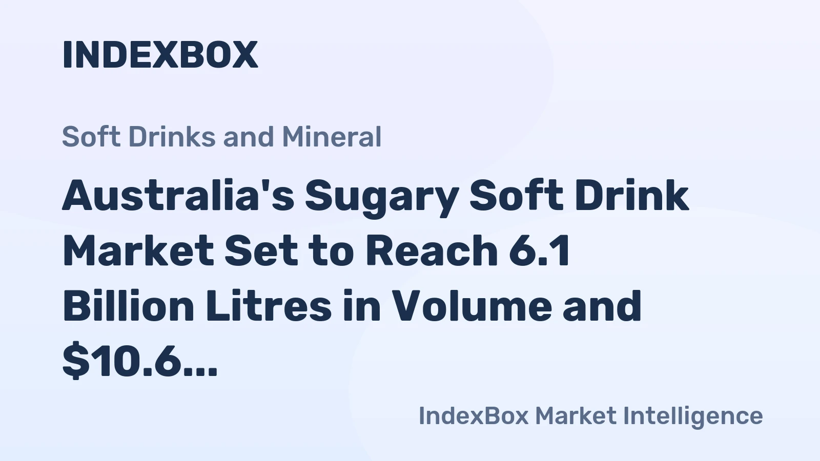 Australia's Sugary Soft Drink Market Set to Reach 6.1 Billion Litres in Volume and $10.6 Billion in Value