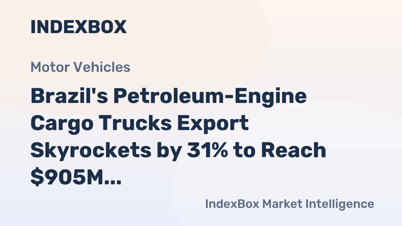 Brazil's Petroleum-Engine Cargo Trucks Export Skyrockets by 31% to Reach $905M in 2023