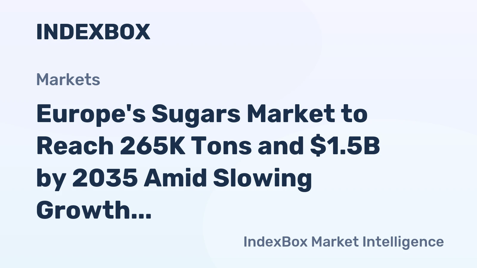 Europe's Sugars Market to Reach 265K Tons and $1.5B by 2035 Amid Slowing Growth