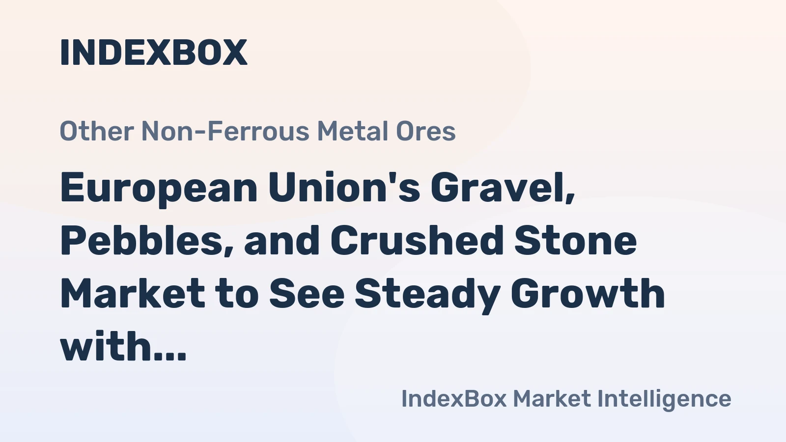 European Union's Gravel, Pebbles, and Crushed Stone Market to See Steady Growth with +0.6% CAGR