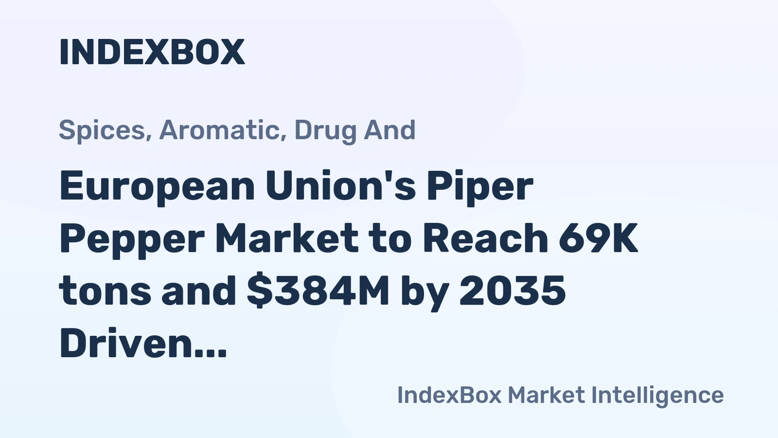 European Union's Piper Pepper Market to Reach 69K tons and $384M by 2035 Driven by Increasing Demand