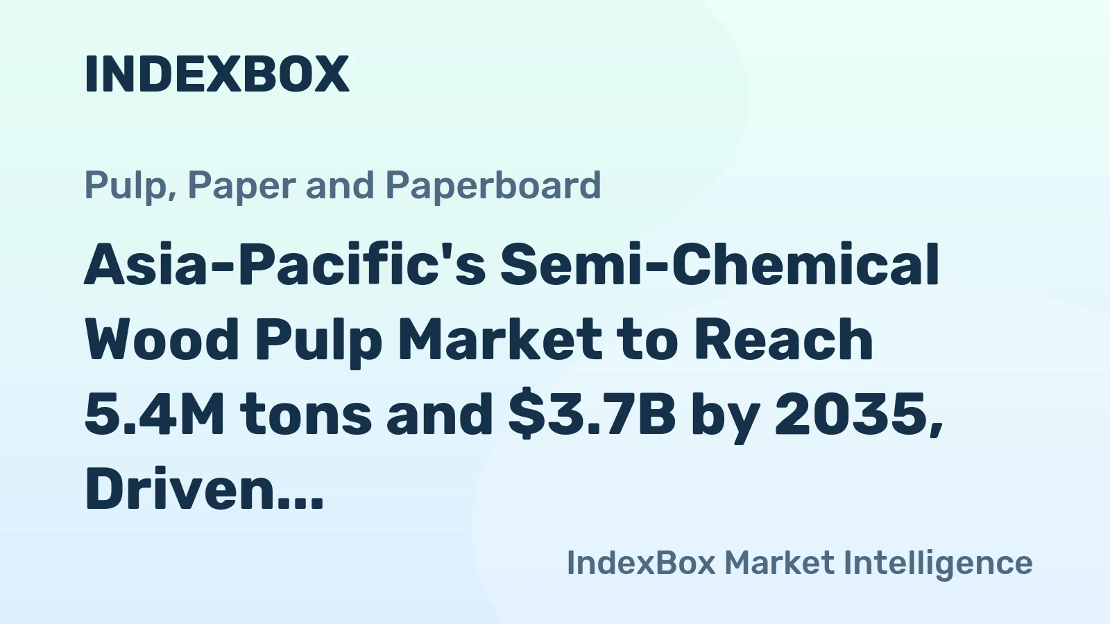 Asia-Pacific's Semi-Chemical Wood Pulp Market to Reach 5.4M tons and $3.7B by 2035, Driven by Increasing Demand