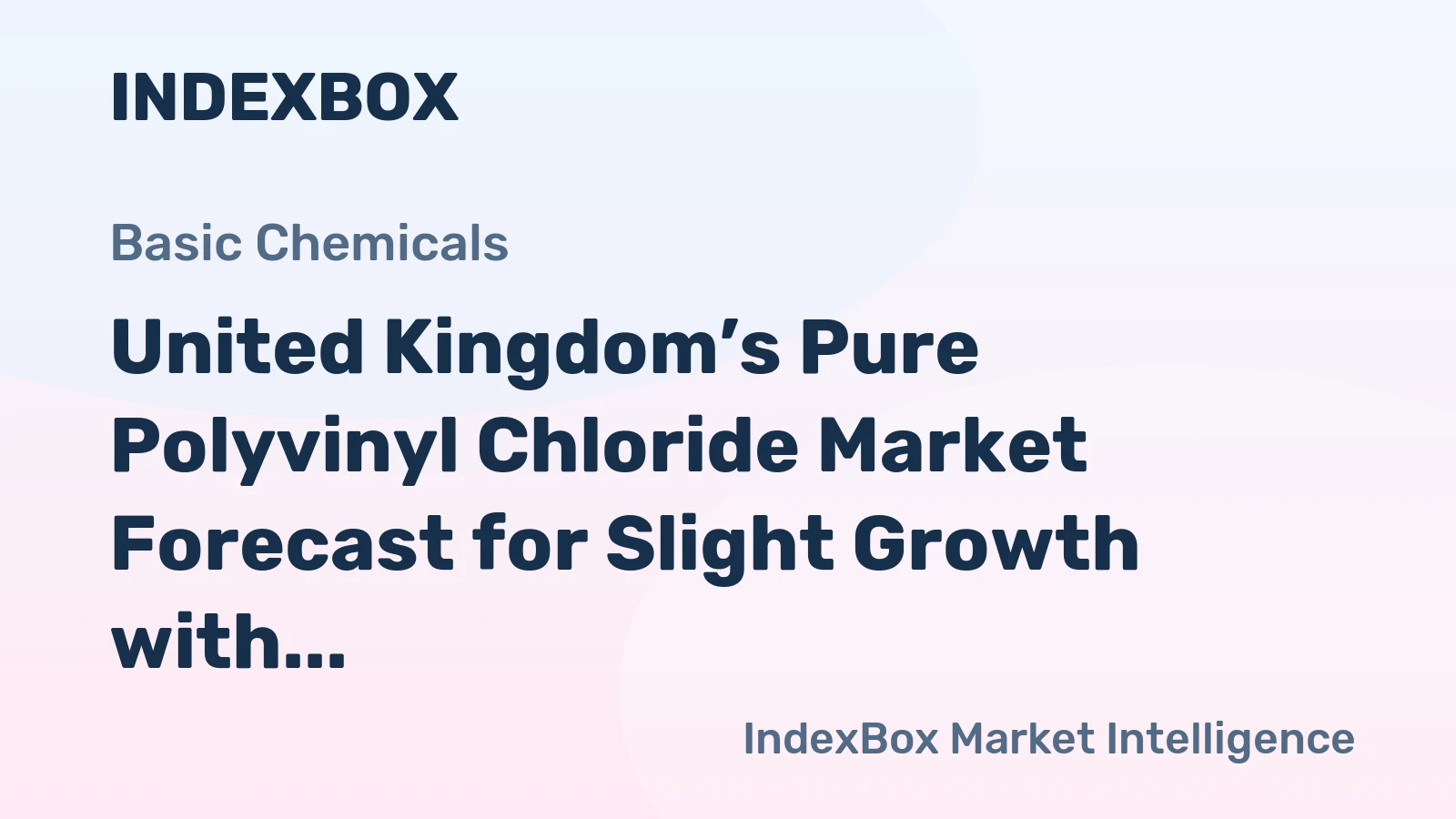 United Kingdom’s Pure Polyvinyl Chloride Market Forecast for Slight Growth with a +0.2% CAGR