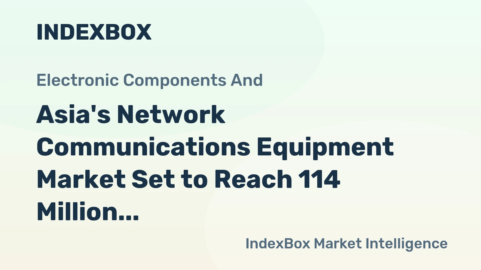Asia's Network Communications Equipment Market Set to Reach 114 Million Units and $23.2 Billion in Value