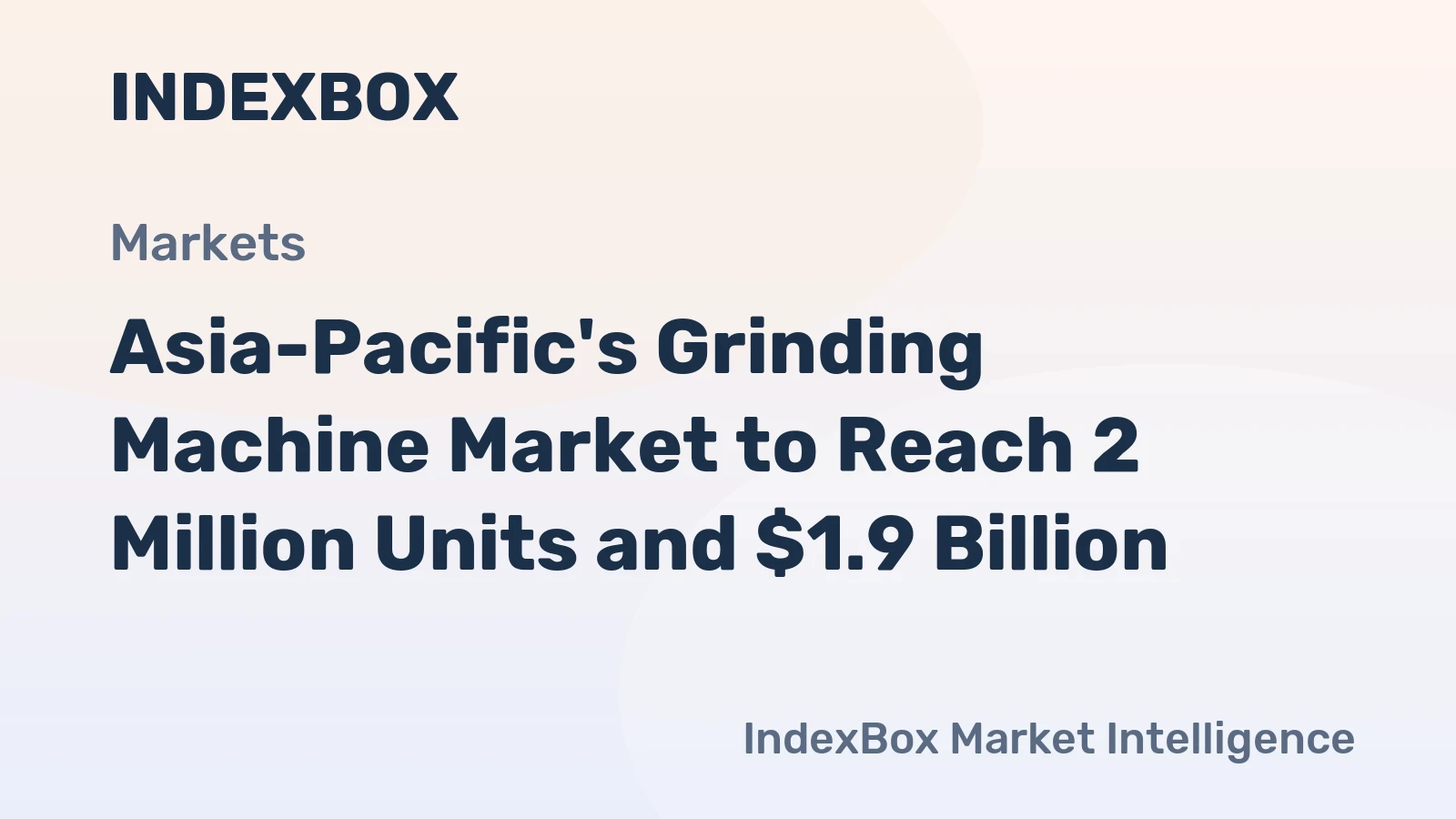 Asia-Pacific's Grinding Machine Market to Reach 2 Million Units and $1.9 Billion