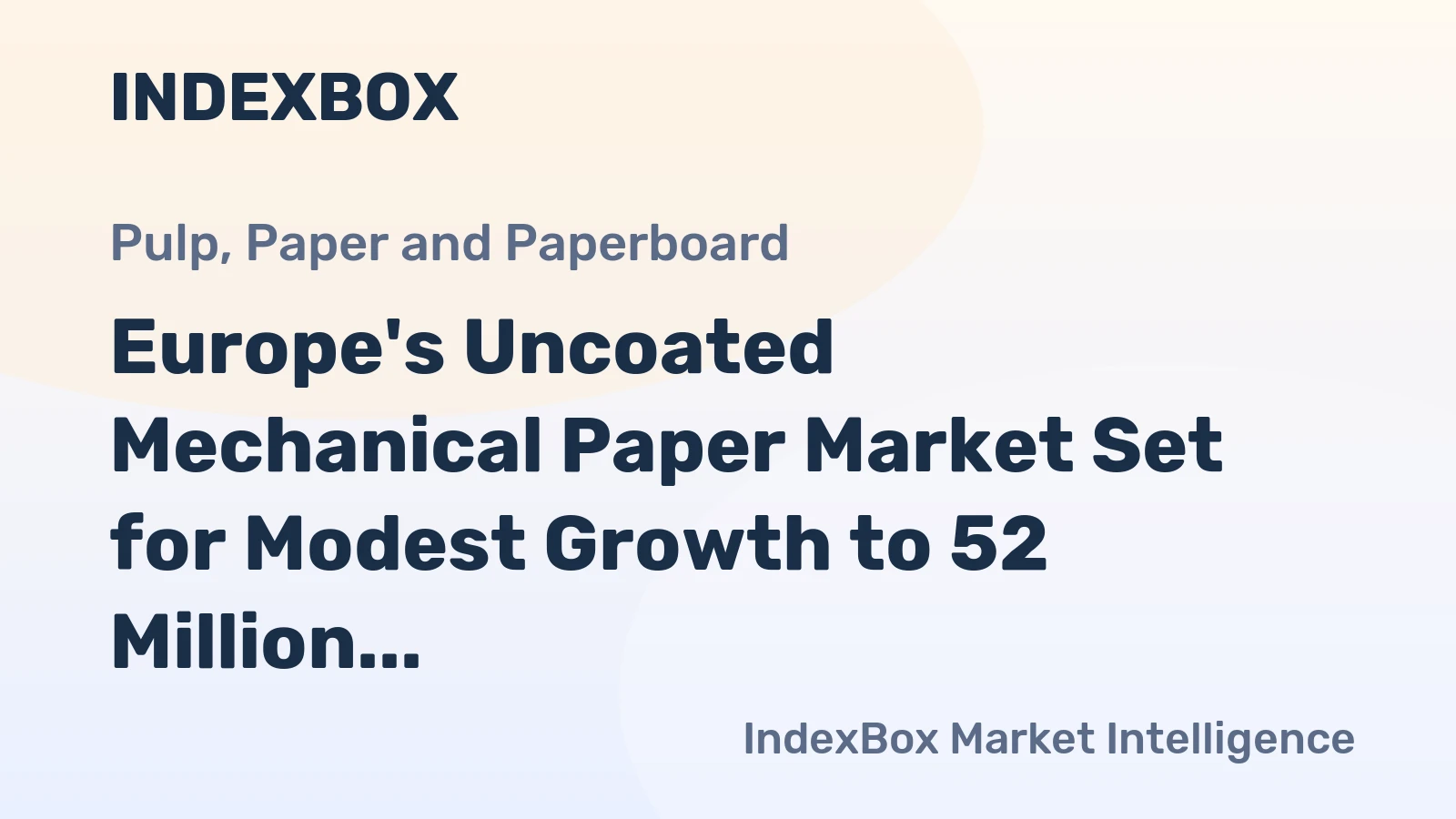 Europe's Uncoated Mechanical Paper Market Set for Modest Growth to 52 Million Tons and $51 Billion by 2035