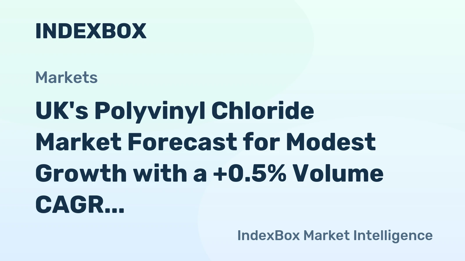 UK's Polyvinyl Chloride Market Forecast for Modest Growth with a +0.5% Volume CAGR