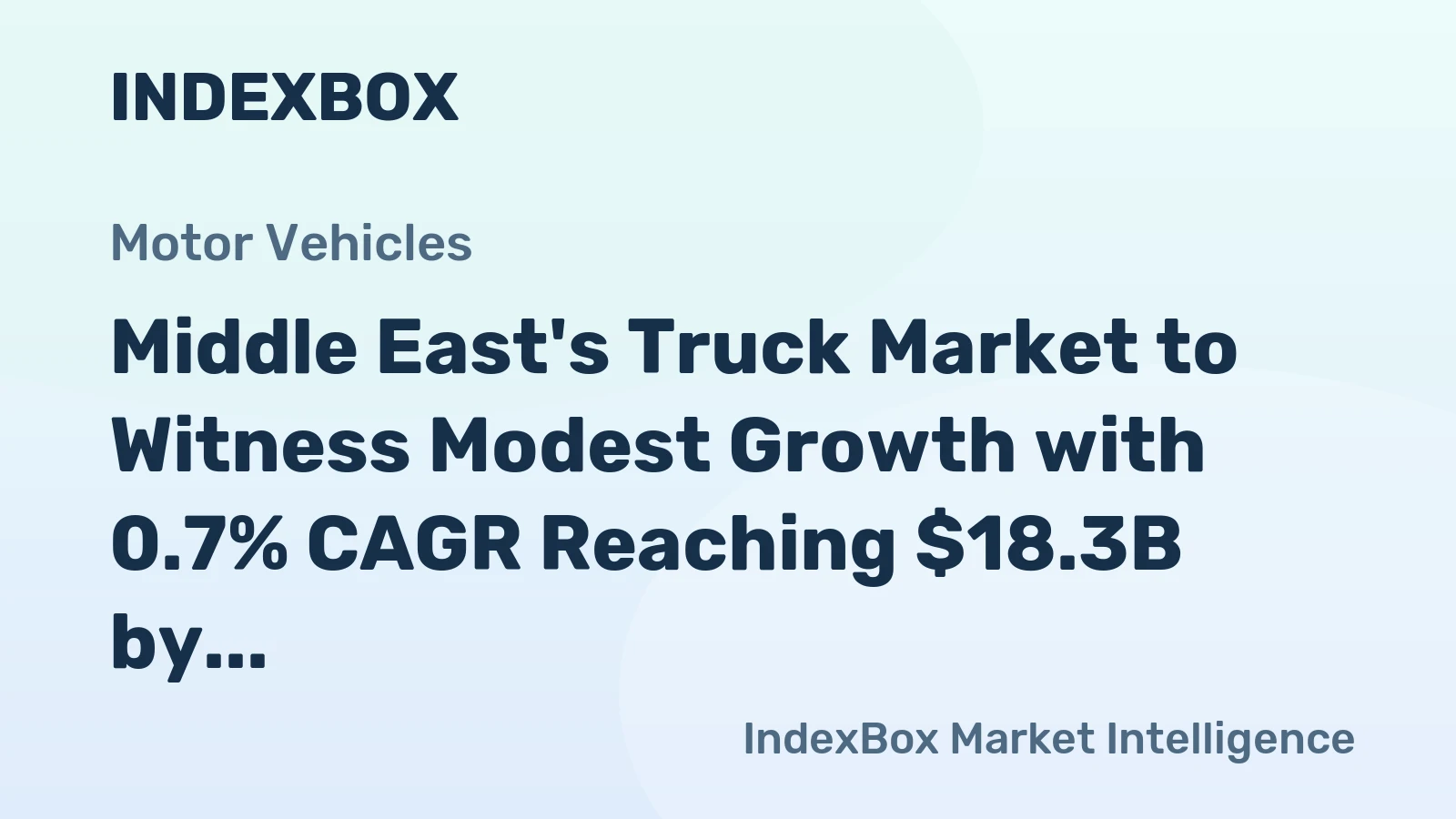 Middle East's Truck Market to Witness Modest Growth with 0.7% CAGR Reaching $18.3B by 2035