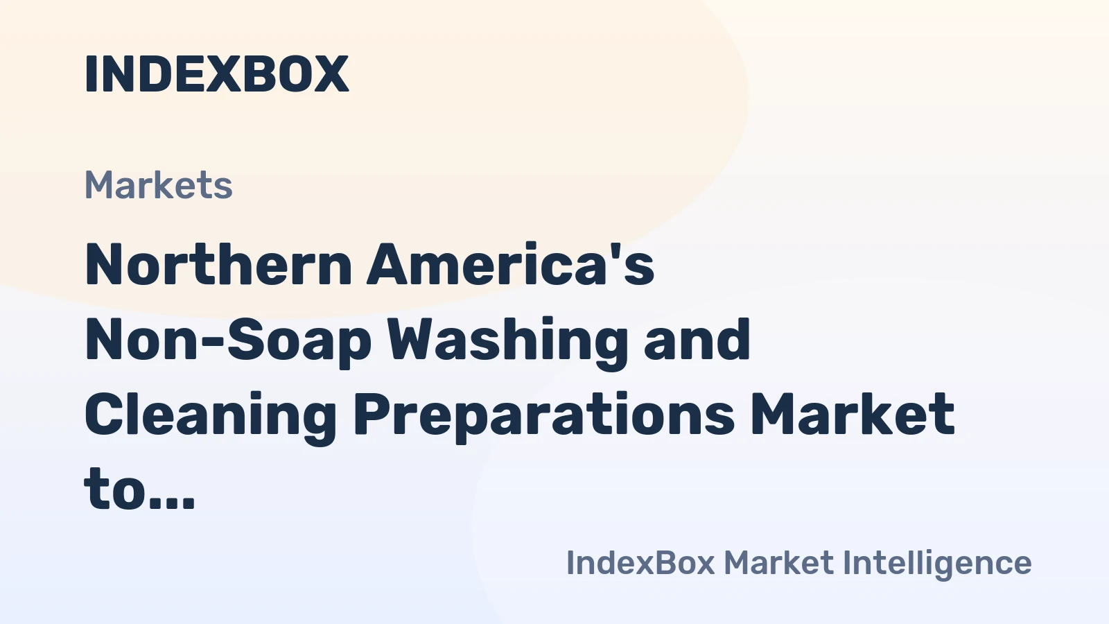 Northern America's Non-Soap Washing and Cleaning Preparations Market to Reach 14M Tons and $31.6B by 2035