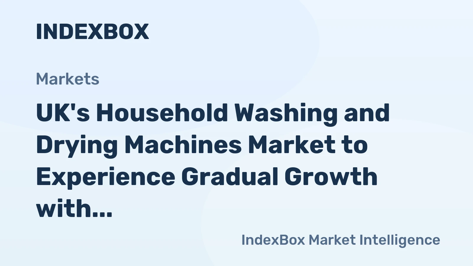 UK's Household Washing and Drying Machines Market to Experience Gradual Growth with CAGR of +0.4%