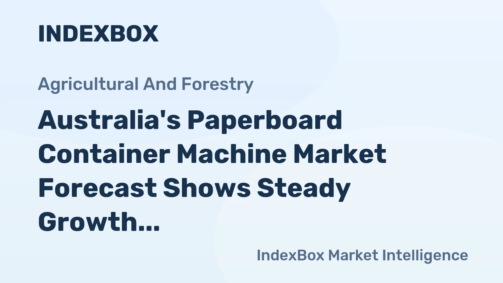 Australia's Paperboard Container Machine Market Forecast Shows Steady Growth With a +1.6% CAGR in Value