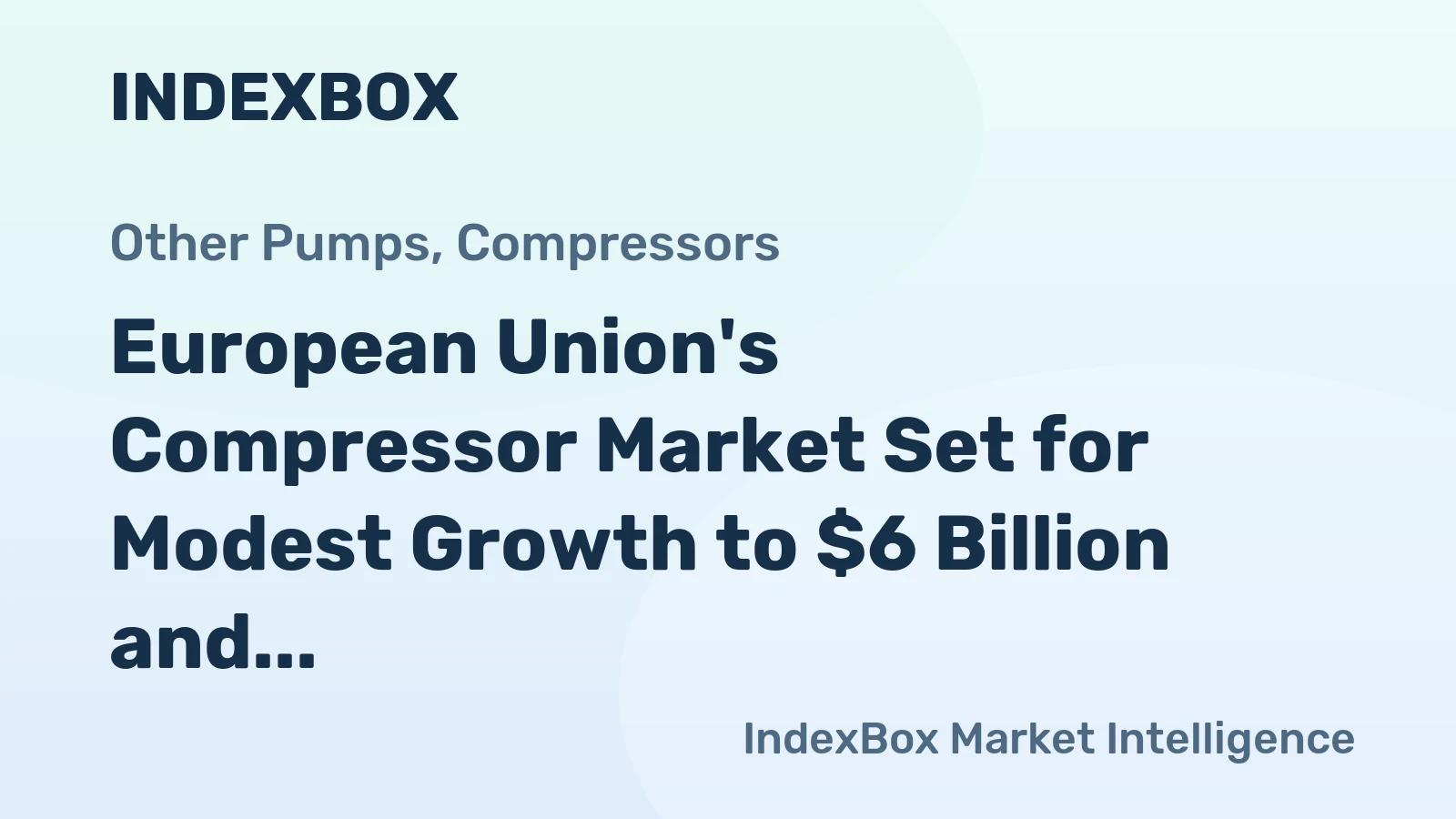 European Union's Compressor Market Set for Modest Growth to $6 Billion and 23 Million Units by 2035