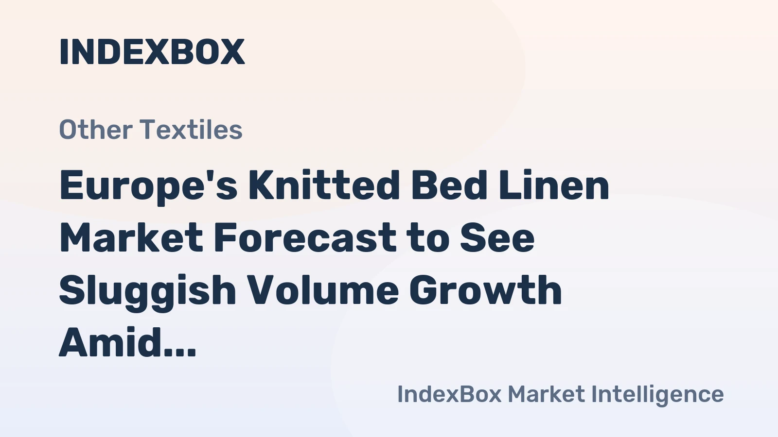 Europe's Knitted Bed Linen Market Forecast to See Sluggish Volume Growth Amid Rising Value