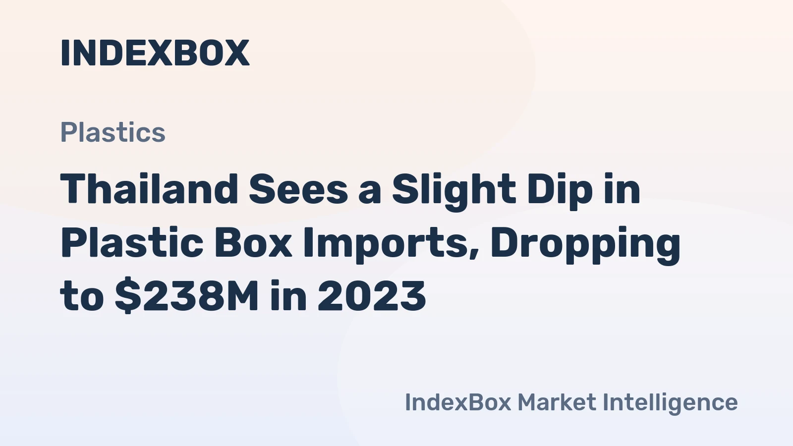 Thailand Sees a Slight Dip in Plastic Box Imports, Dropping to $238M in 2023
