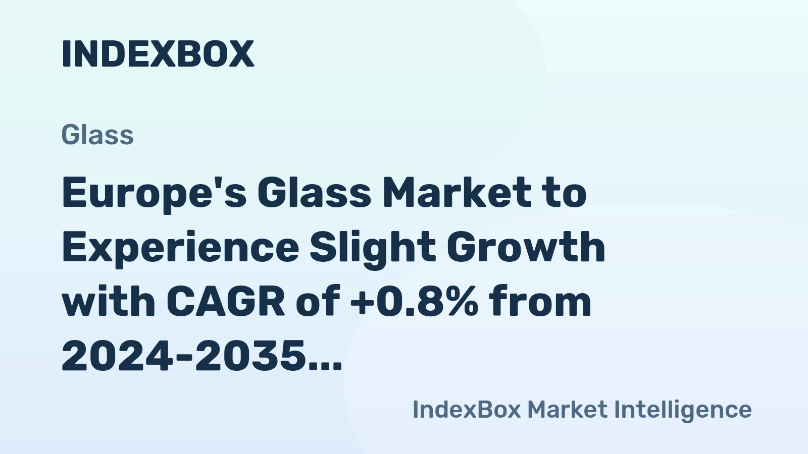 Europe's Glass Market to Experience Slight Growth with CAGR of +0.8% from 2024-2035