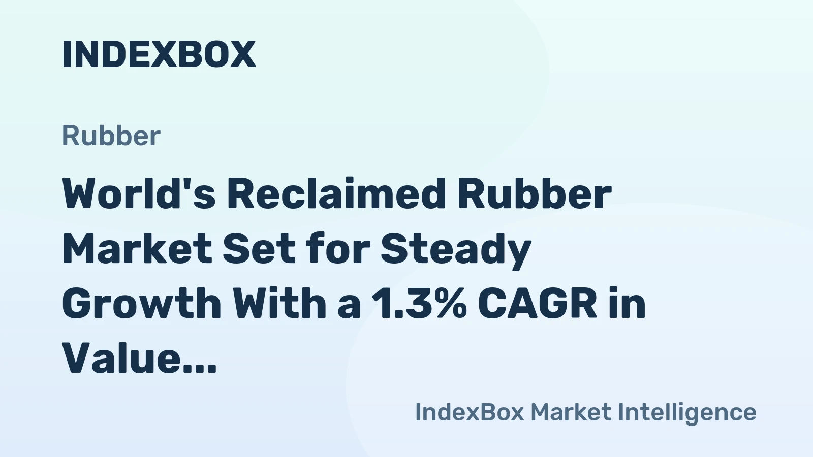 World's Reclaimed Rubber Market Set for Steady Growth With a 1.3% CAGR in Value