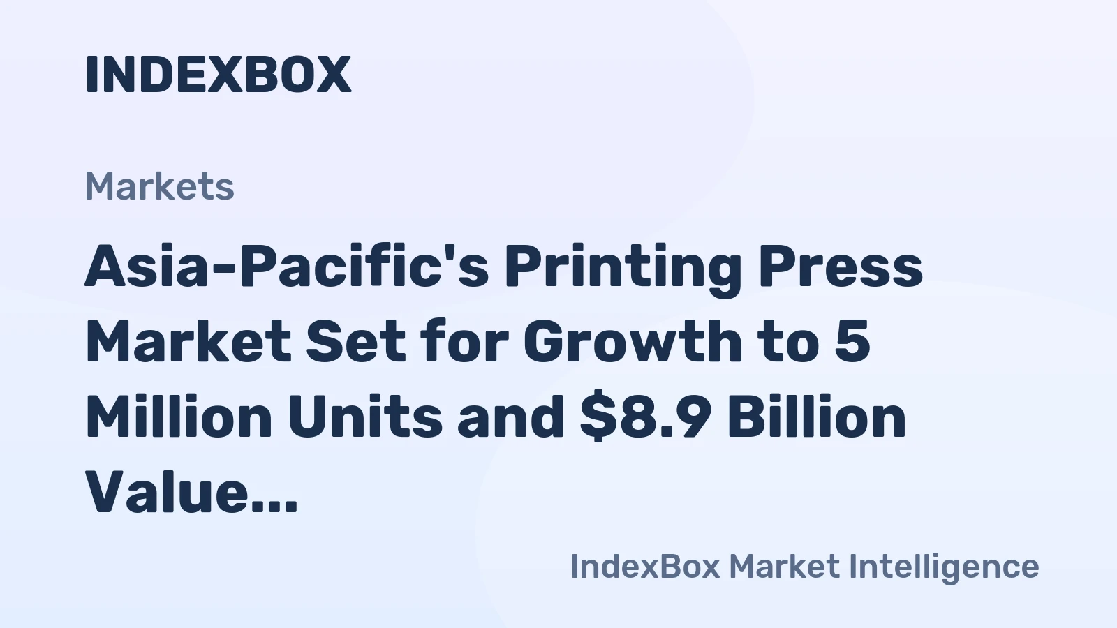 Asia-Pacific's Printing Press Market Set for Growth to 5 Million Units and $8.9 Billion Value