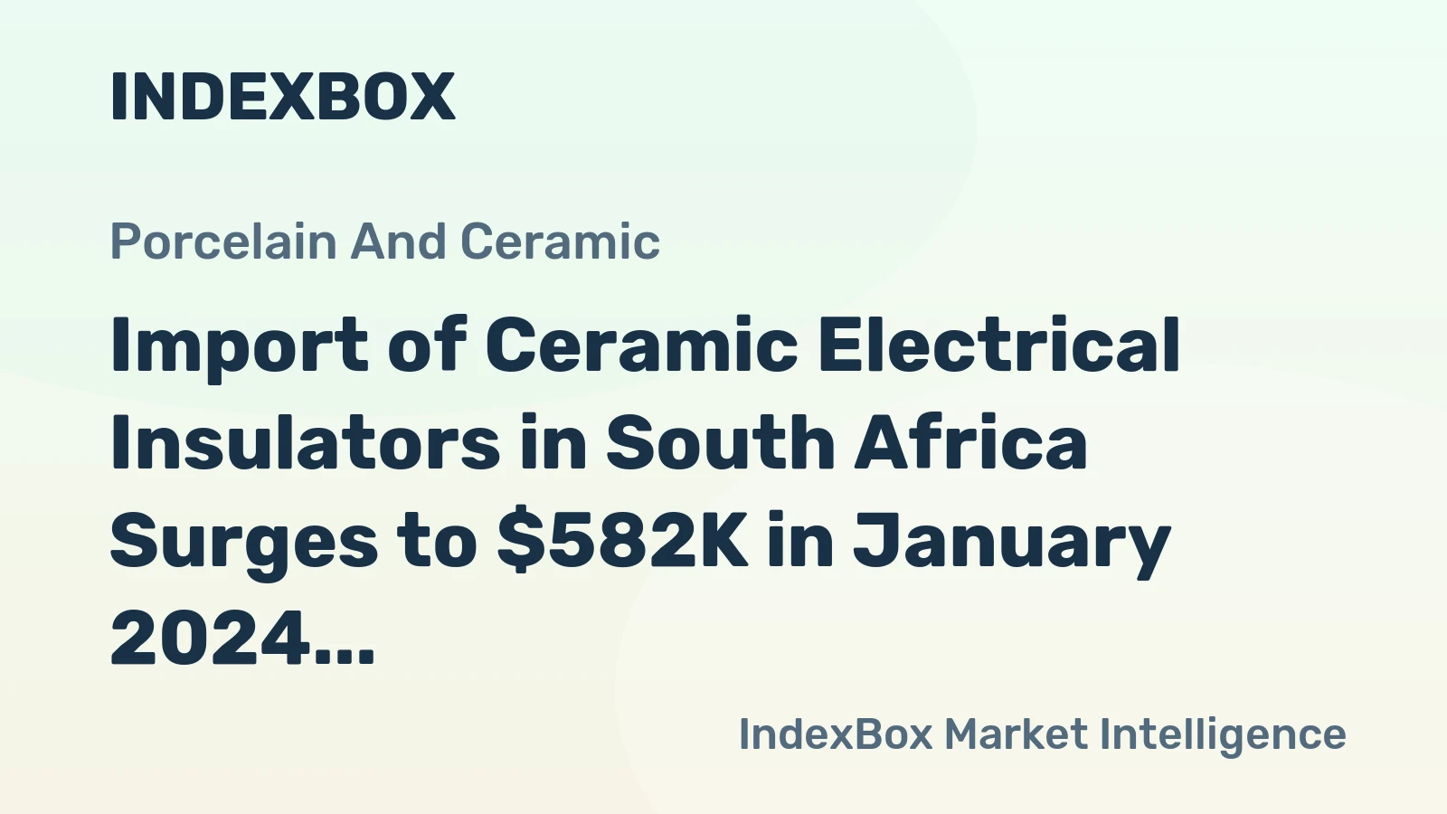 Import of Ceramic Electrical Insulators in South Africa Surges to $582K in January 2024