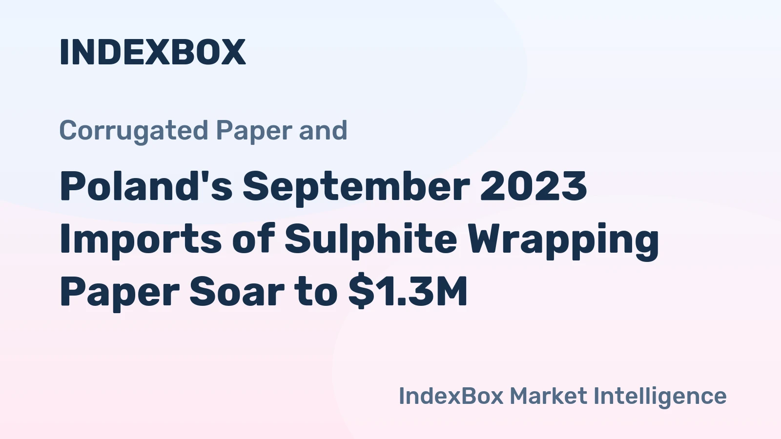 Poland's September 2023 Imports of Sulphite Wrapping Paper Soar to $1.3M