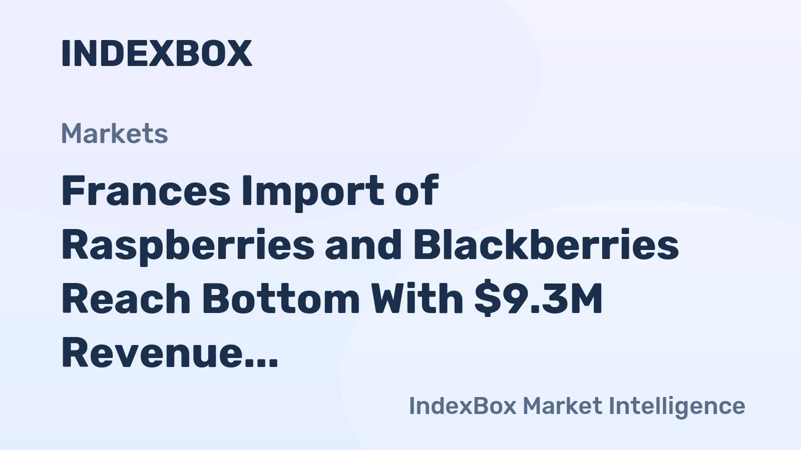 Frances Import of Raspberries and Blackberries Reach Bottom With $9.3M Revenue in July 2023